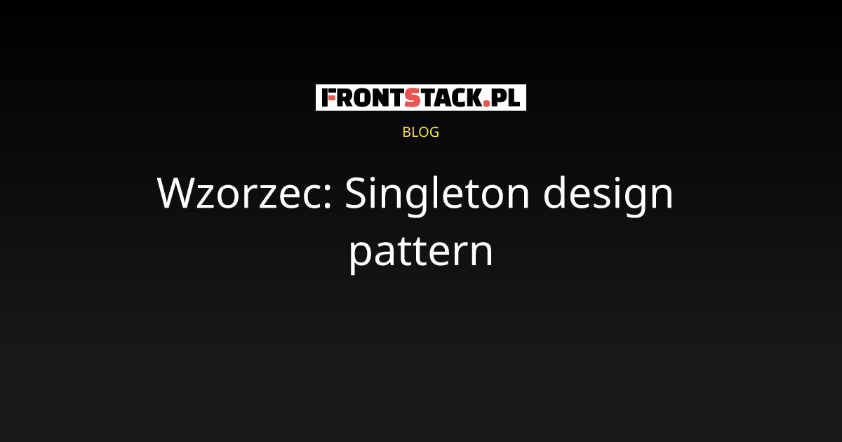 Wzorzec: Singleton design pattern